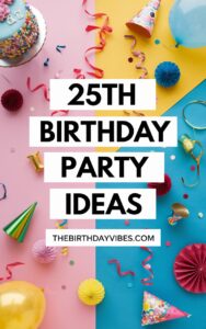 18 Memorable 25th Birthday Party Ideas: A Quarter-Century of Fun