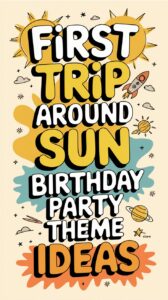 20 Unique First Trip Around the Sun Birthday Party Theme Ideas: A ...