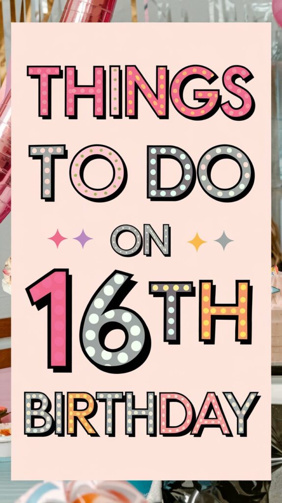 Things To Do For 16th Birthday