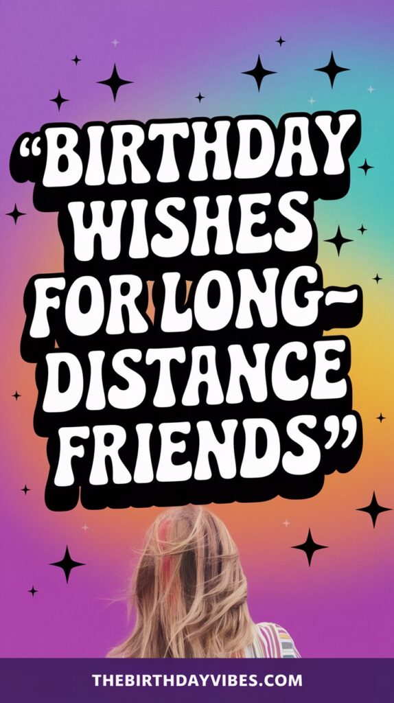 33+ Heartfelt Birthday Wishes for a Long-Distance Friend